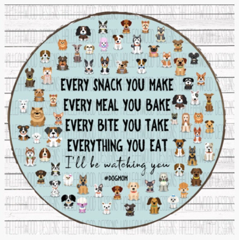 Every Snack You Make Dogs | Etsy