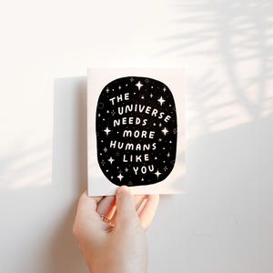 The Universe Needs More Humans Like You Screen Printed Encouragement ...