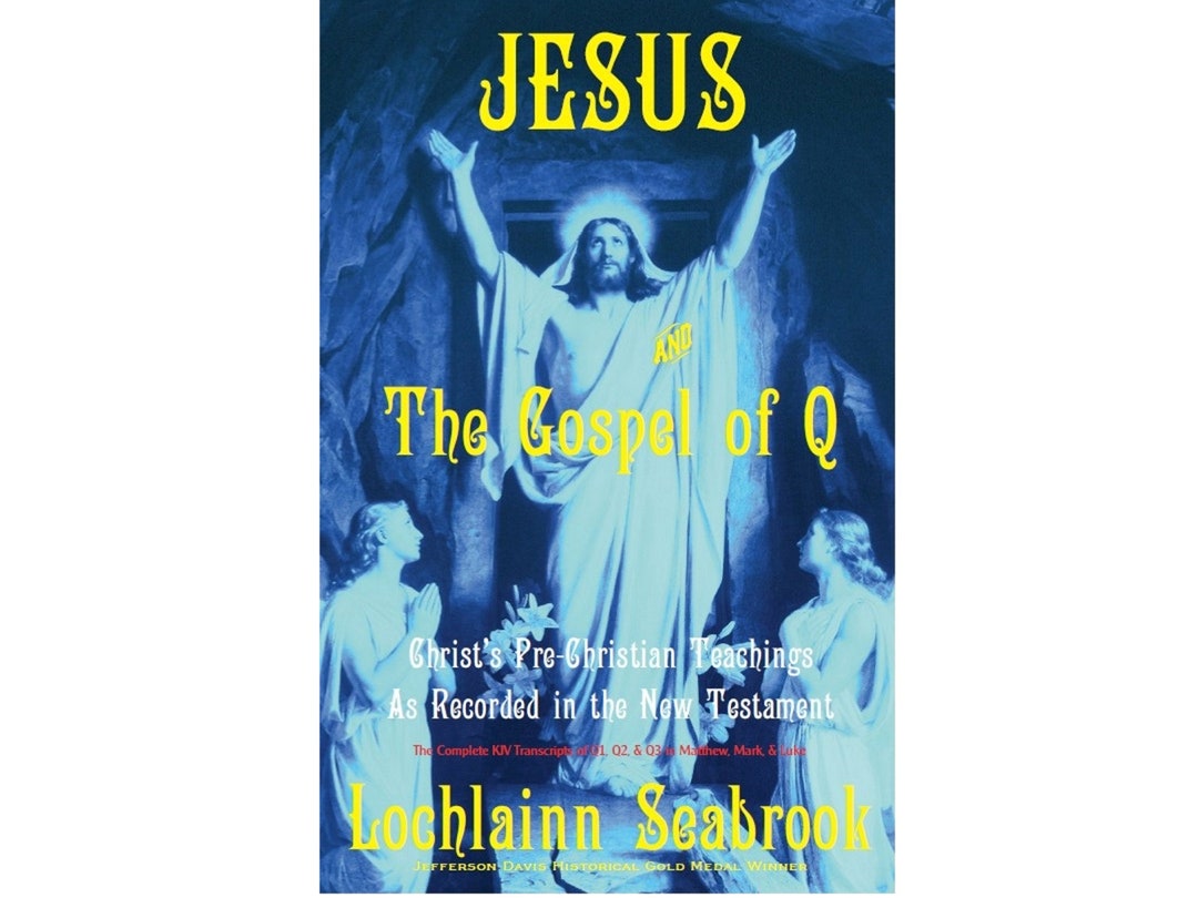 Jesus and the Gospel of Q: Christ's Pre-christian Teachings as Recorded ...