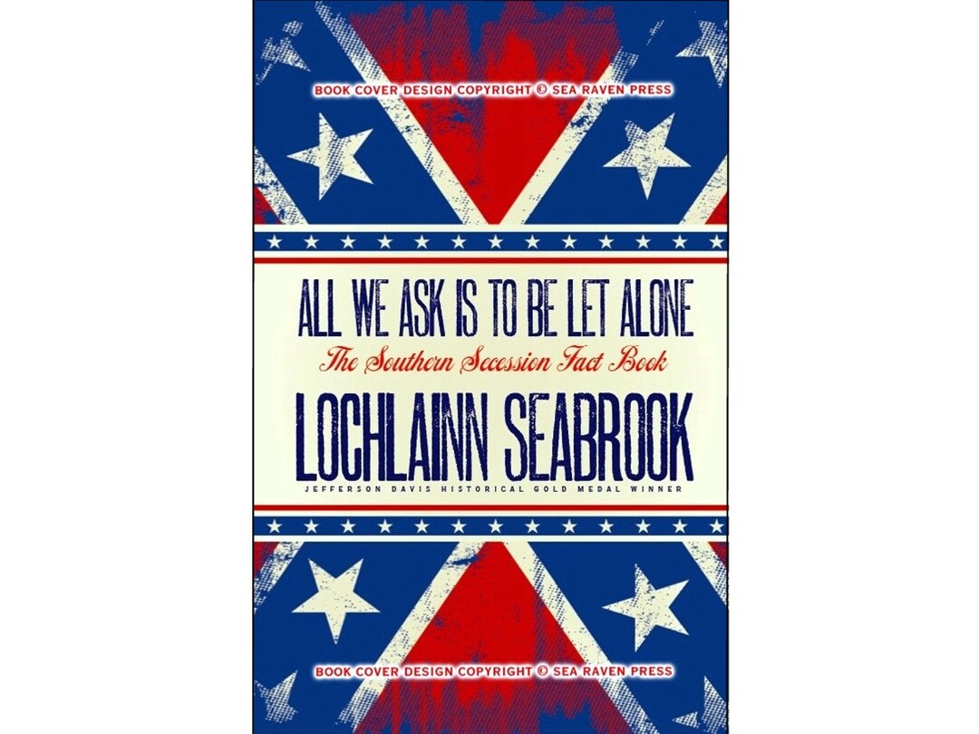 All We Ask is to Be Let Alone: the Southern Secession Fact Book by ...