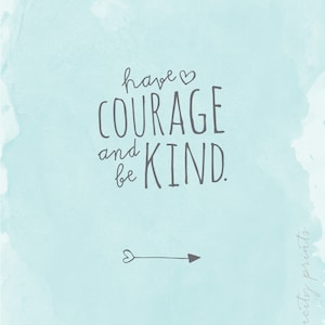 Have Courage and Be Kind Art Print. Inspirational Art. Wall Art. Home ...
