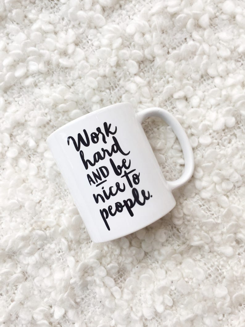 Work hard and be nice to people Coffee Mug. Coffee Mug with | Etsy