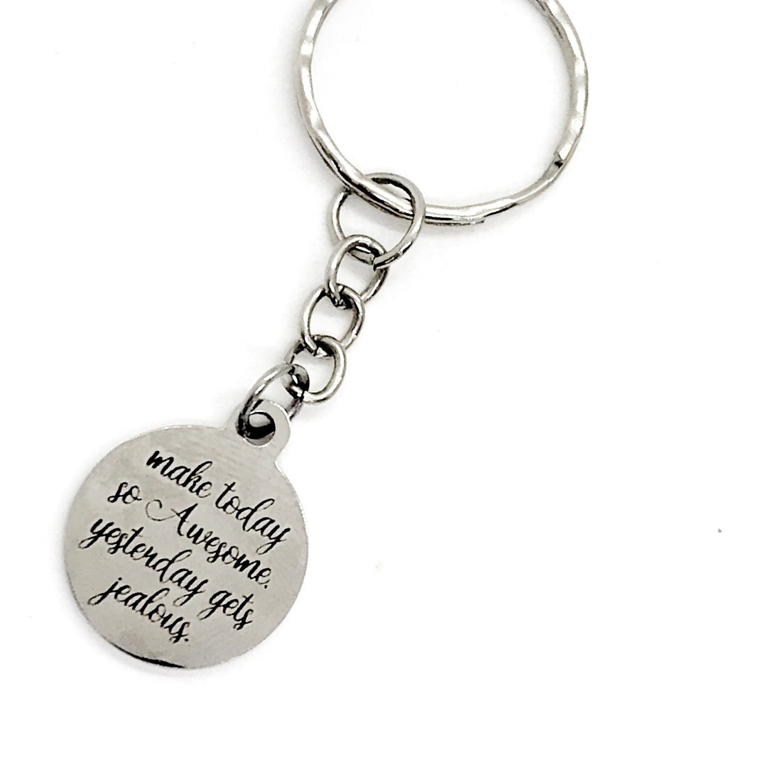 Encouragement Gift, Keychain Gift, Make Today so Awesome Yesterday Gets ...