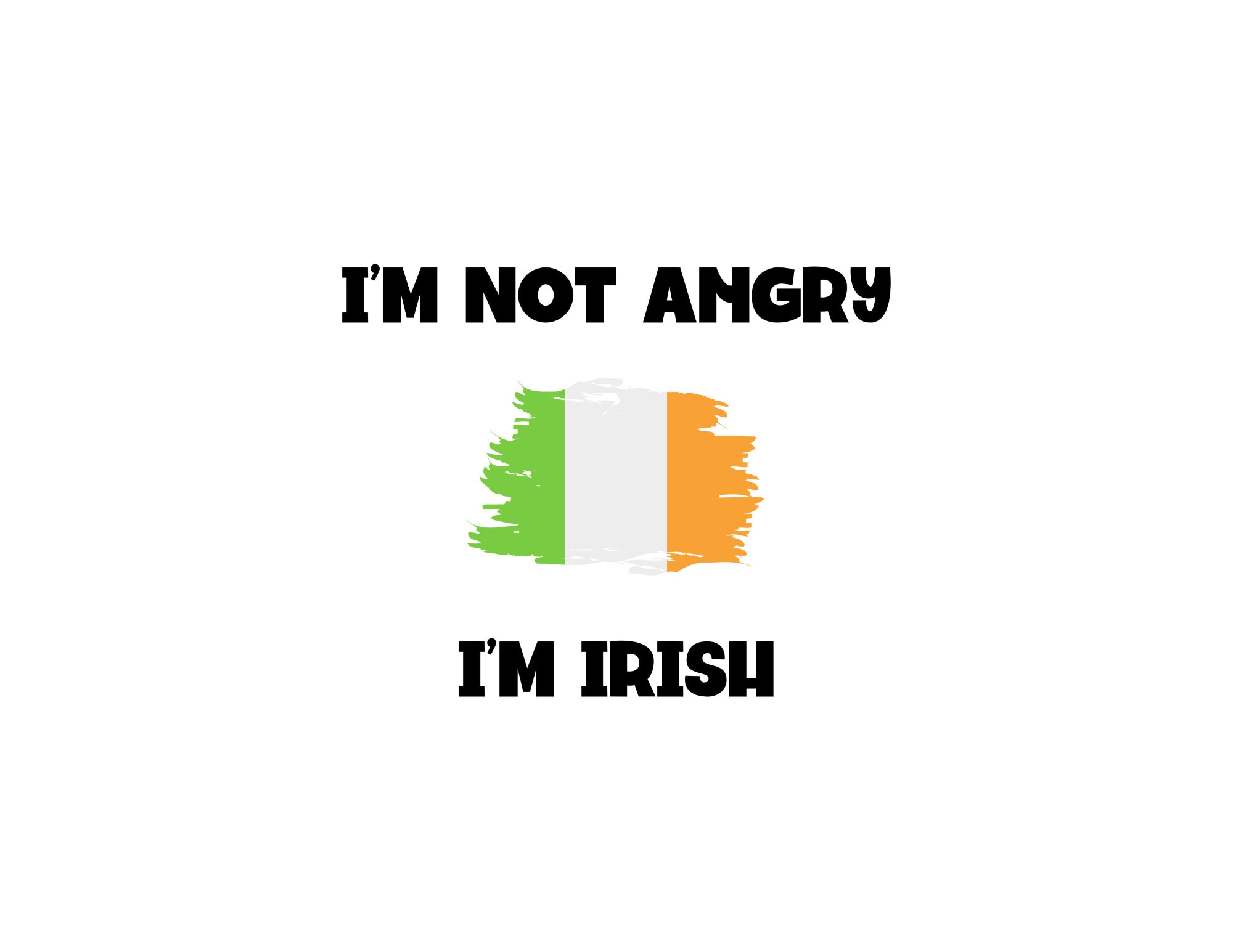 I'm Not Angry I'm Irish PNG + PDF, Irish Funny St. Patrick's Day ...