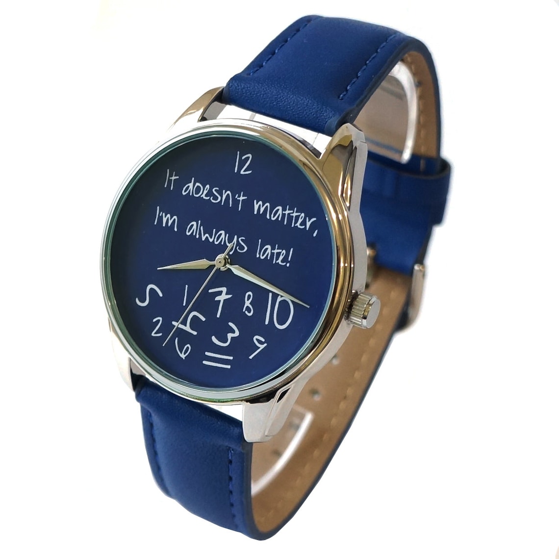 Blue It Doesn't Matter I'm Always Late Wrist Watch/ - Etsy