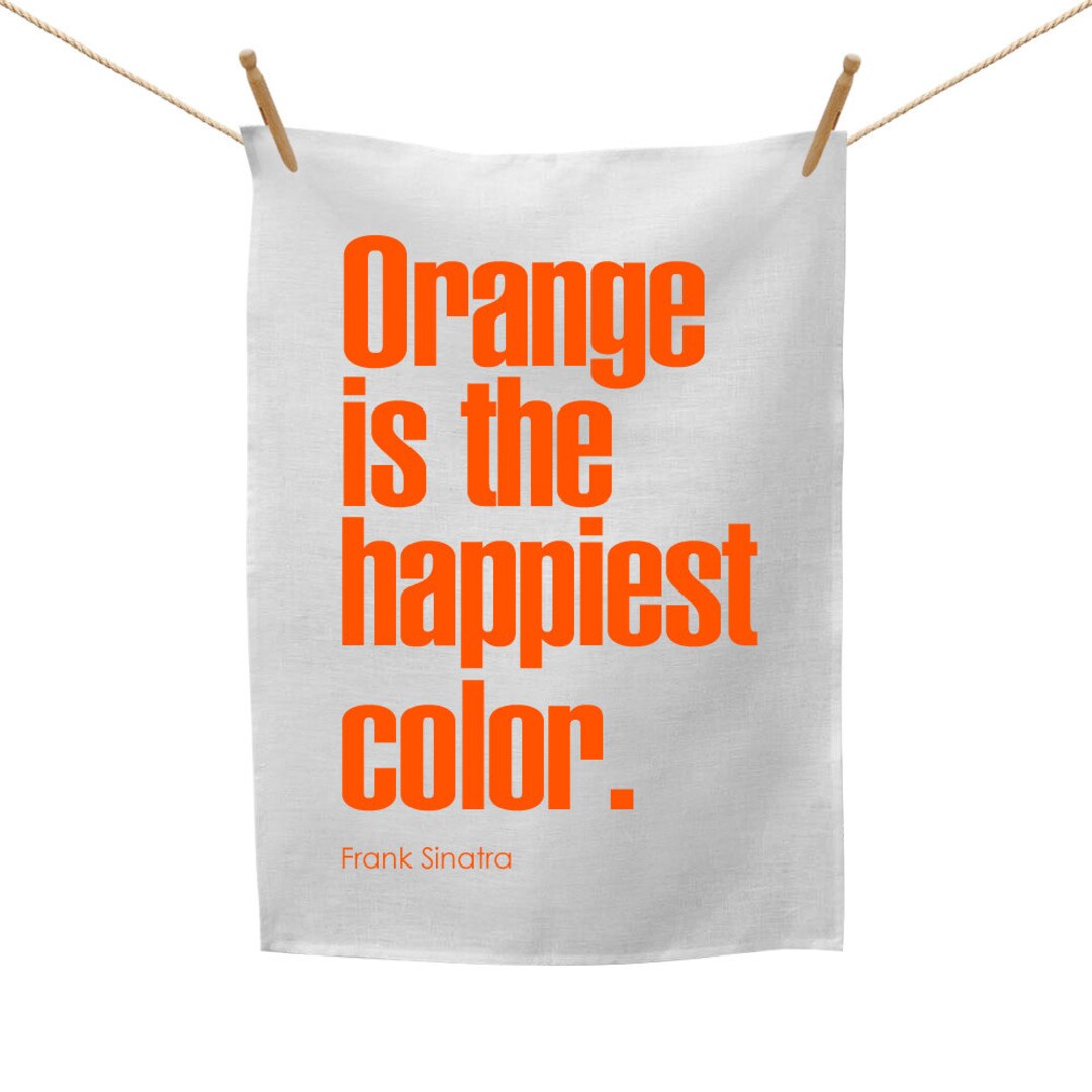 Orange is the Happiest Colour - Frank Sinatra Tea Towel - Etsy