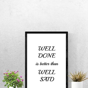 Printable Quote "well Done is Better Than Well Said" Benjamin Franklin ...
