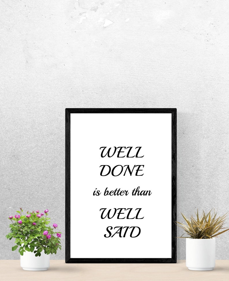 Printable Quote "well Done is Better Than Well Said" Benjamin Franklin ...