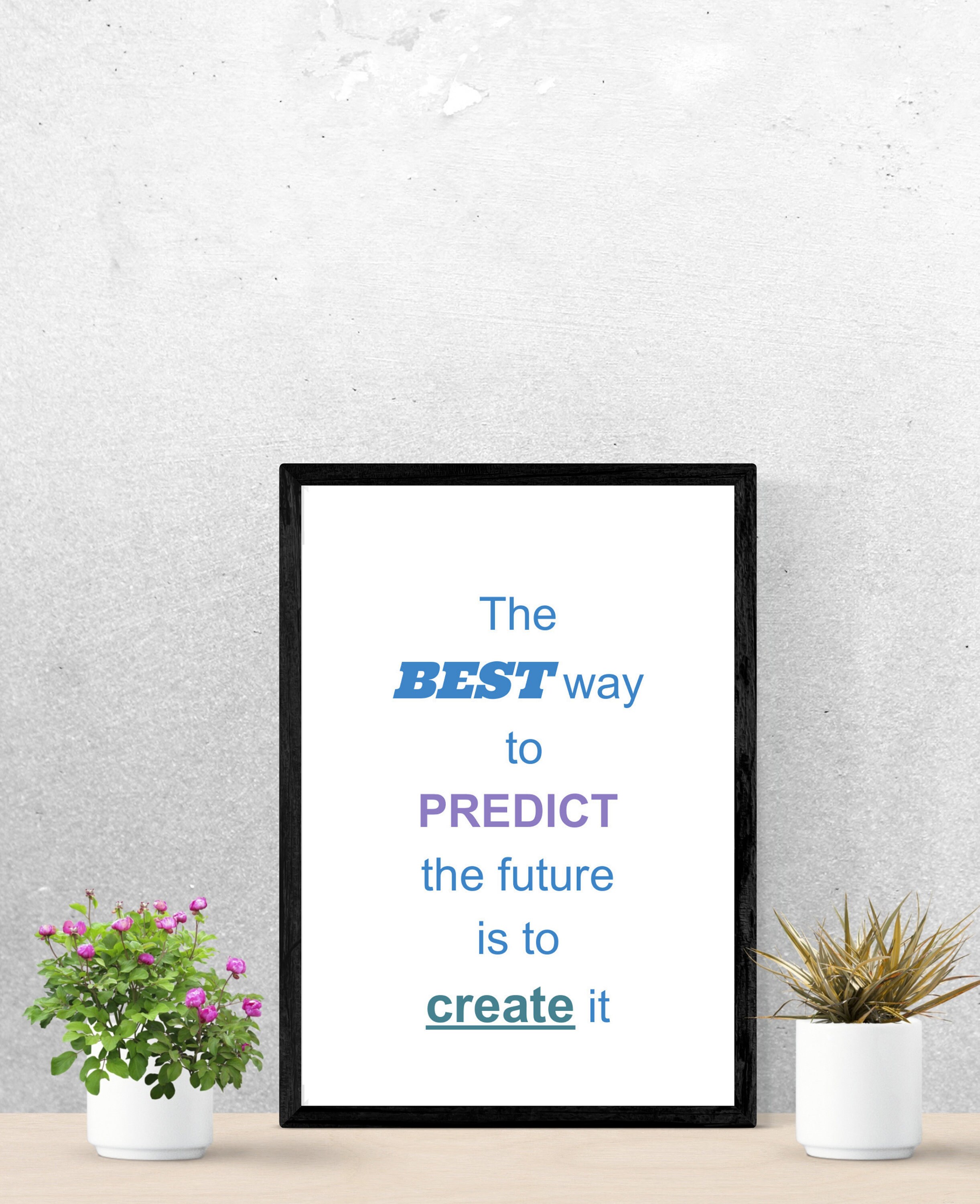 Printable Quote "the Best Way to Predict the Future is to Create It ...