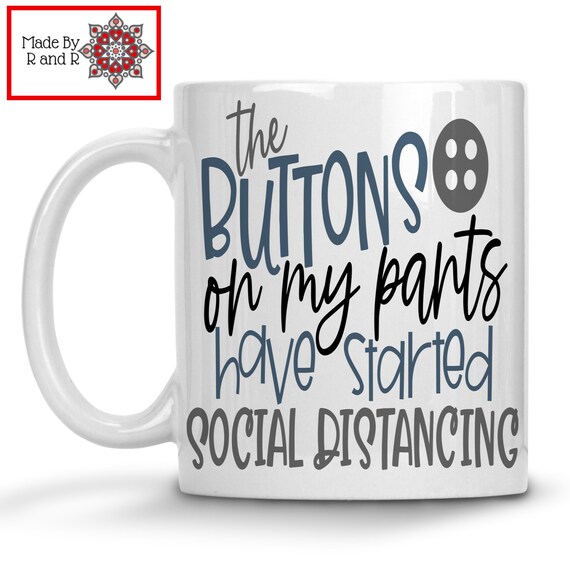 The Buttons On My Pants Have Started Social Distancing Mug | Etsy