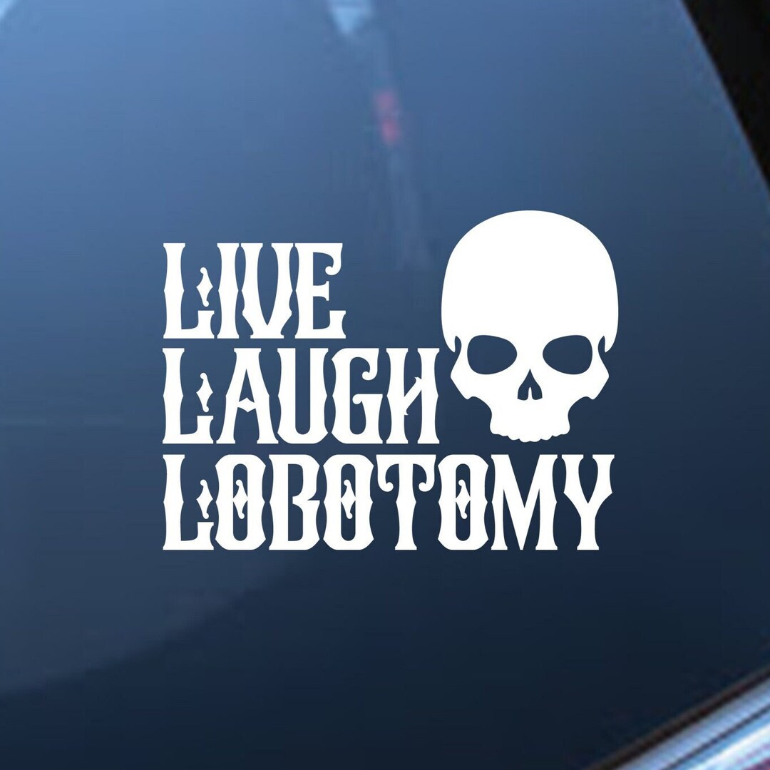 Live Laugh Lobotomy Decal | Sticker - Etsy