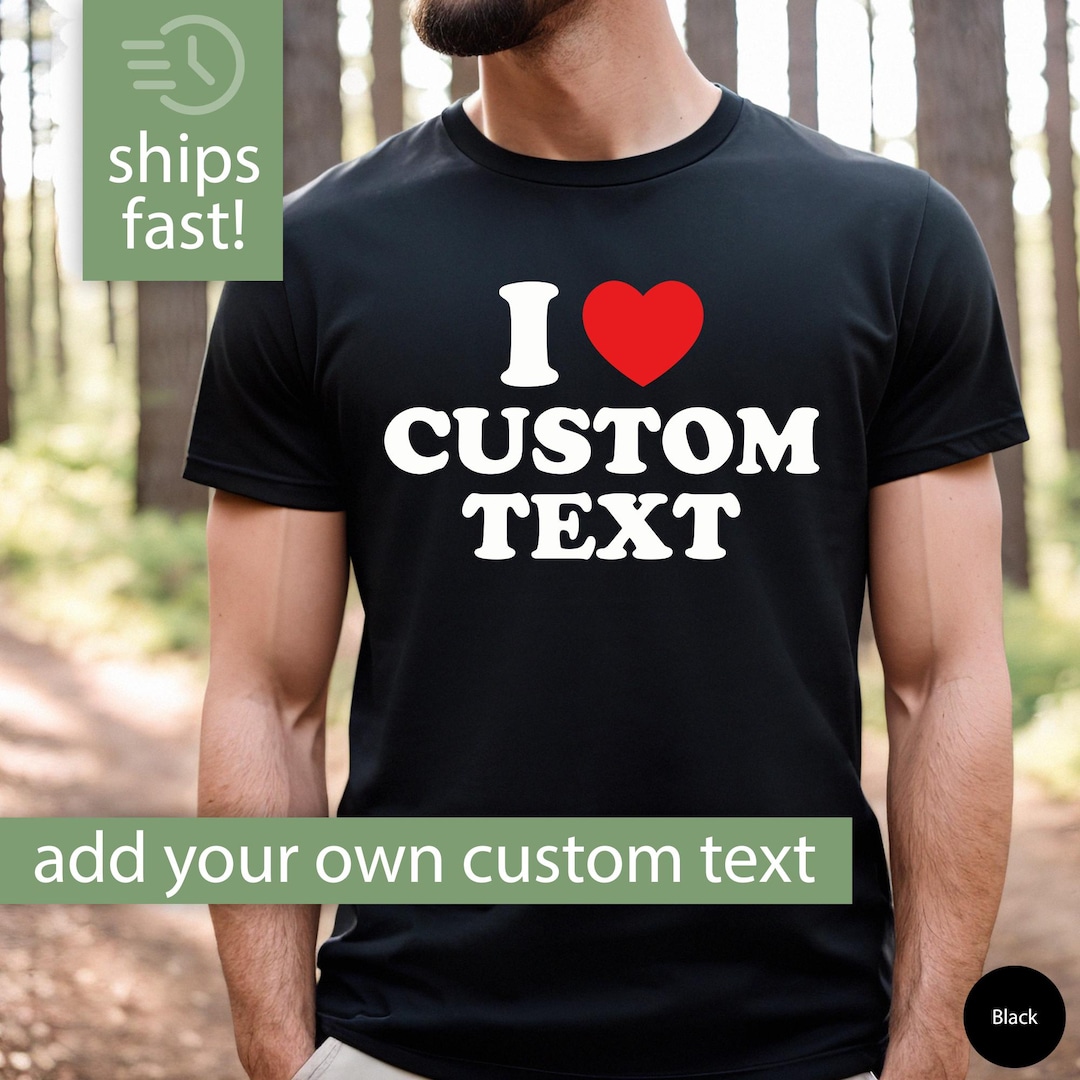 Custom I Love Shirt for Men, Personalized I Love Tshirt Gift for Him ...