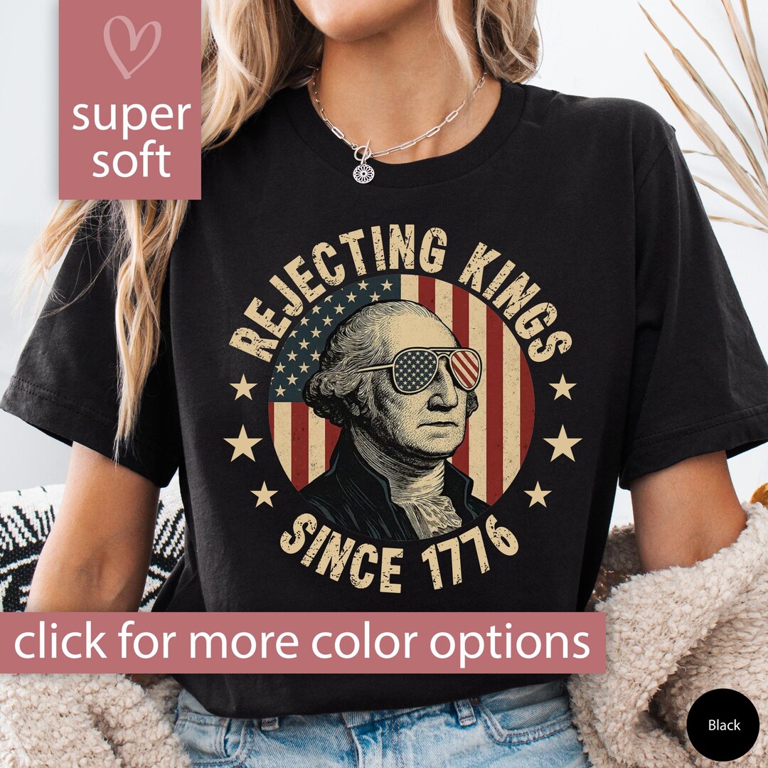 Rejecting Kings Shirt, Rejecting Kings Since 1776 Shirt for Protest T ...