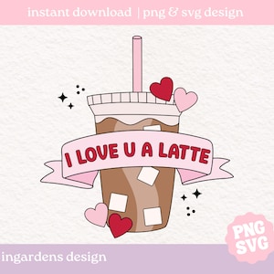 I Love You A Latte SVG PNG, Iced Coffee Svg Png, Valentine Png Svg ...
