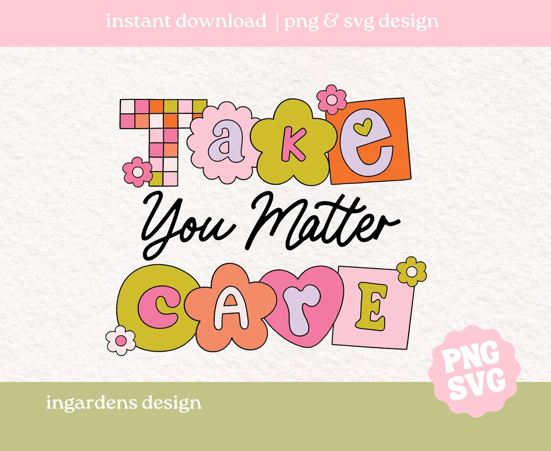 Take Care You Matter SVG PNG | Mental Health Svg Png, Self Care Png ...