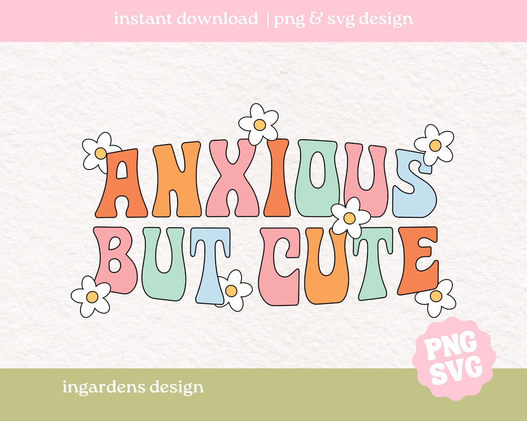 Anxious but Cute SVG PNG Mental Health Svg Png, Self Care Png, Self ...