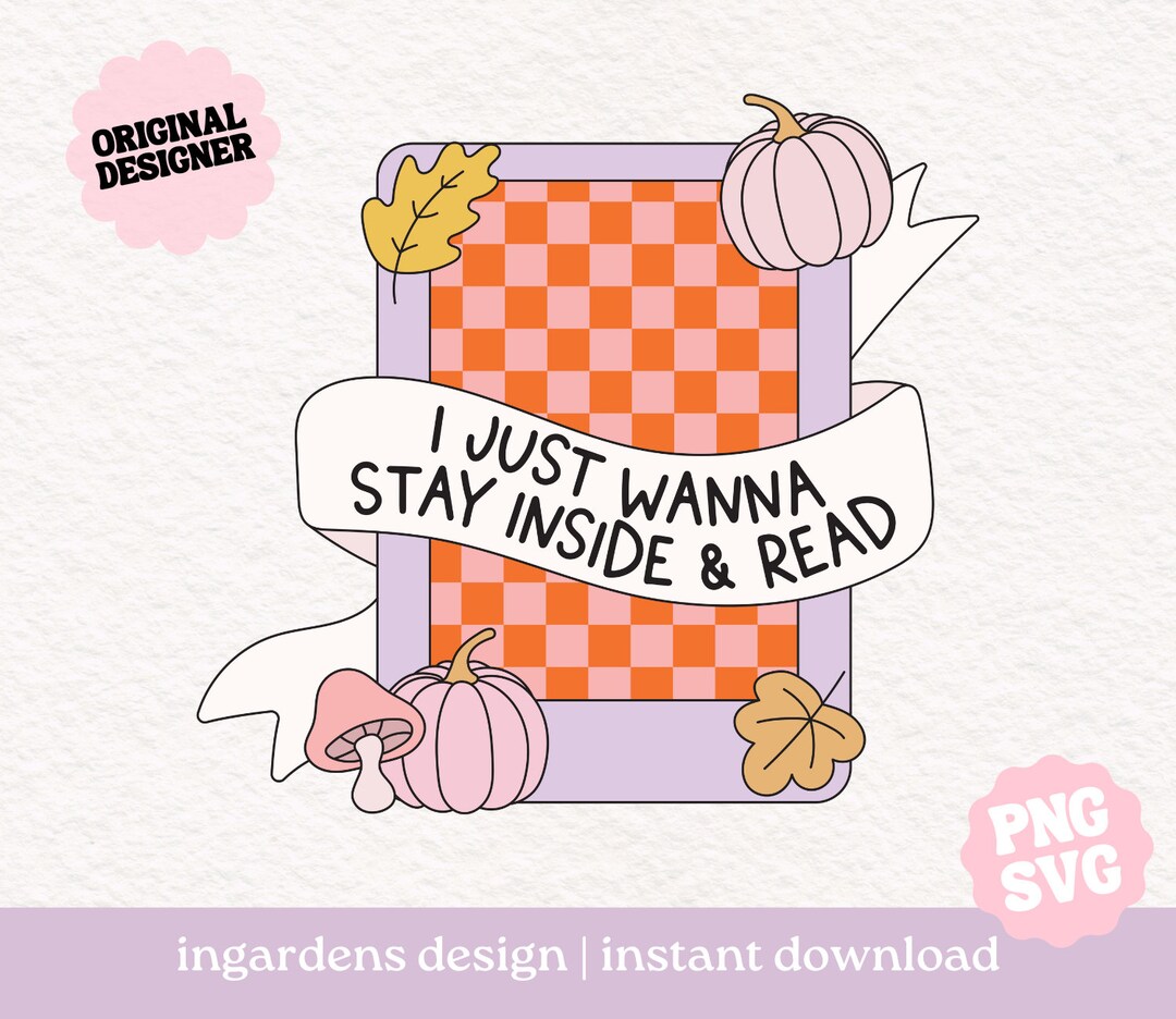 I Just Wanna Stay Inside and Read PNG SVG, Fall Autumn Bookish, Ereader ...