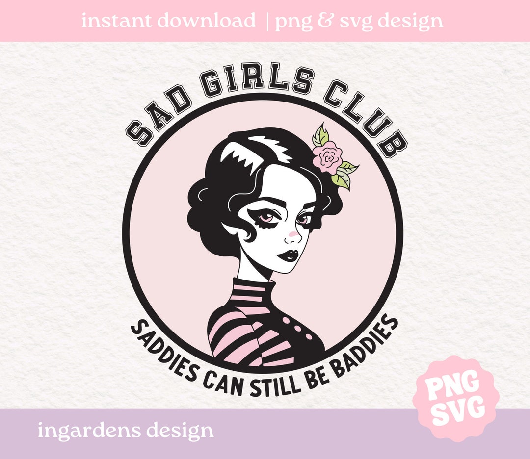 Sad Girls Club SVG PNG, Saddies Can Still Be Baddies Svg Png, Digital ...