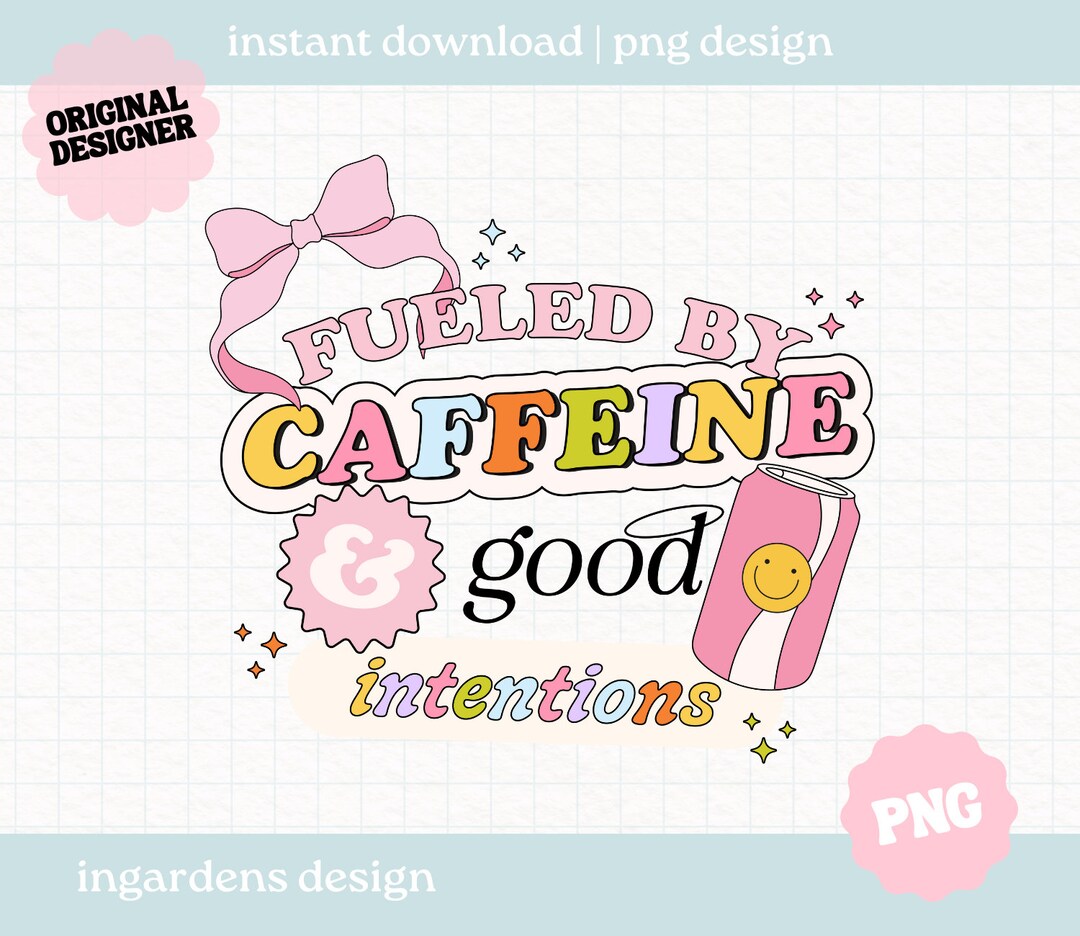 Fueled by Caffeine and Good Intentions PNG, Fizzy Drink Png, Caffeine ...