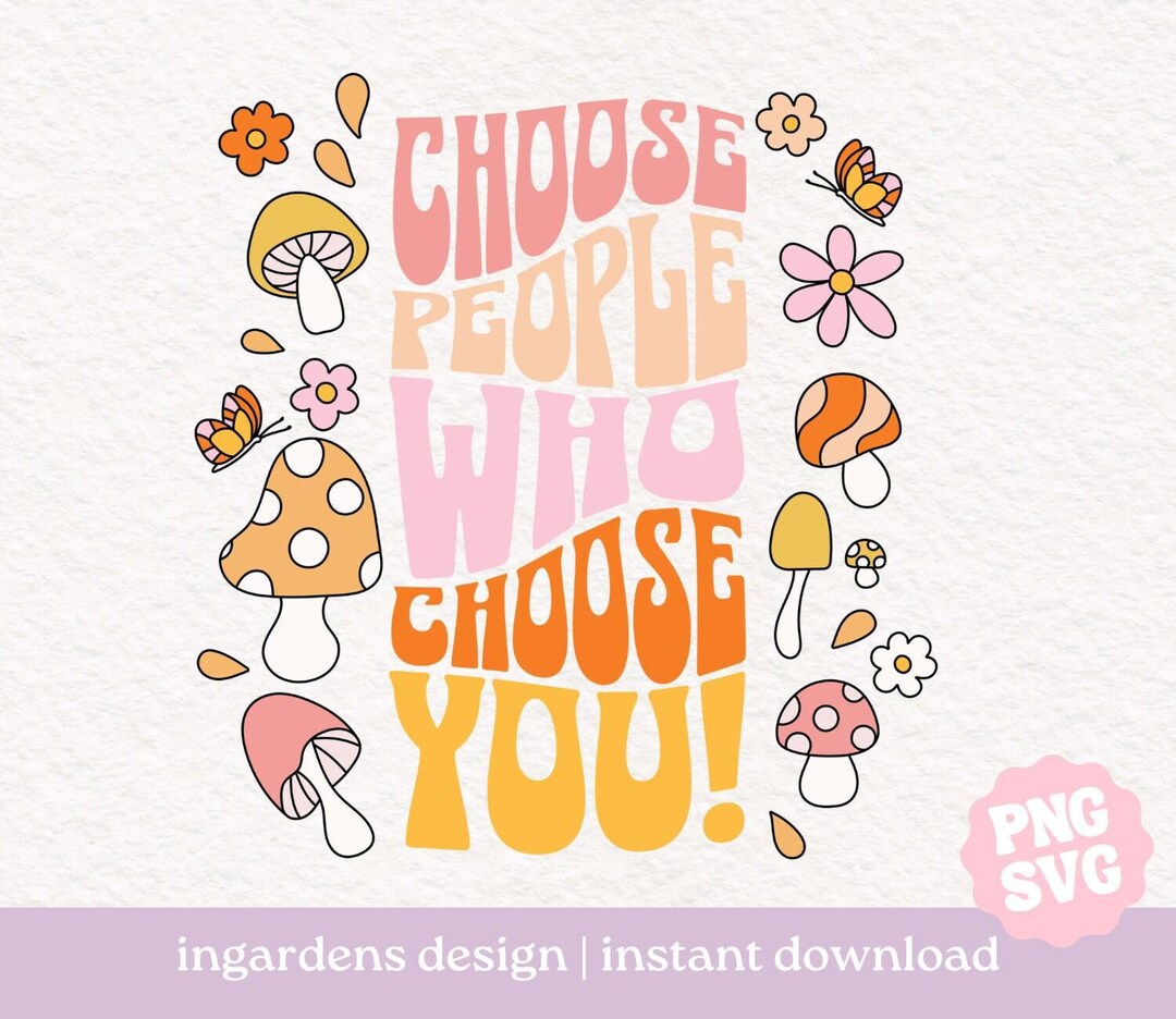 Choose People Who Choose You SVG PNG, Digital Download for Tee Shirts ...
