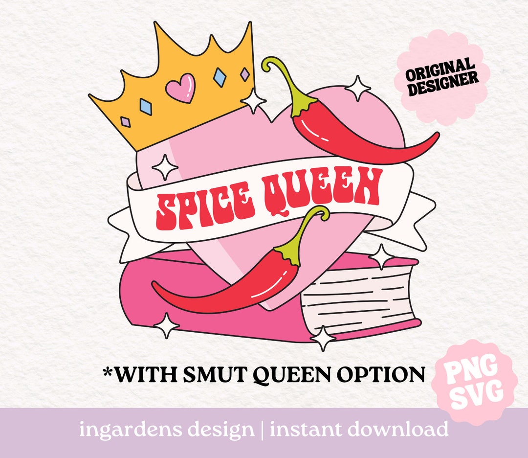 Spice Queen PNG SVG, Smut Queen Svg Png, Bookish Png Svg, Digital ...