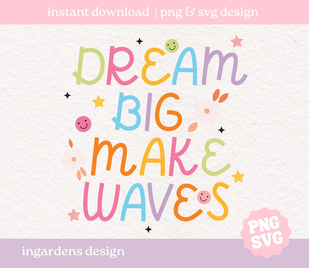 Dream Big Make Waves SVG PNG Motivational Svg Png Positivity - Etsy