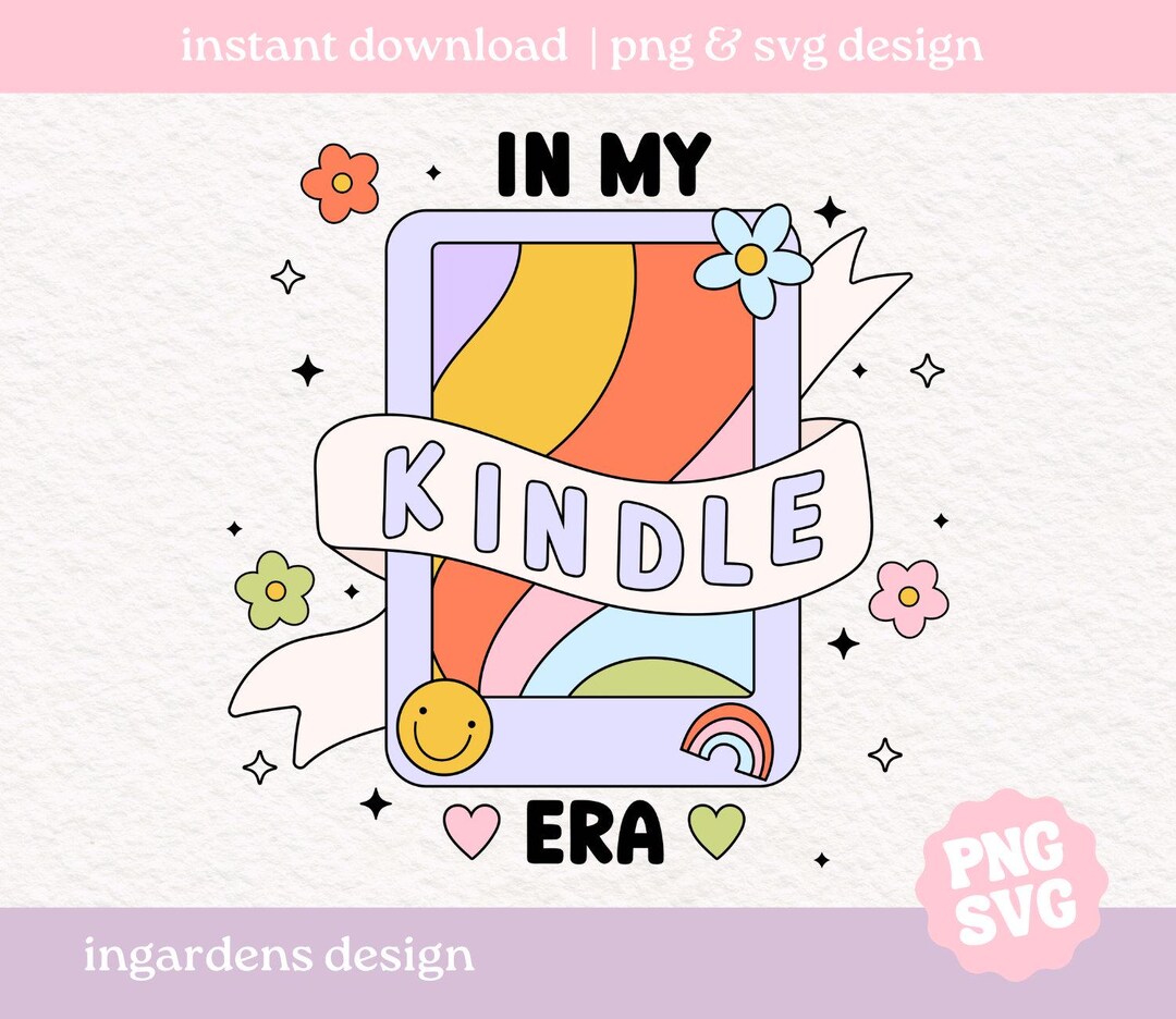 In My Kindle Era PNG SVG, Bookish Png Svg, Digital Download Art for T ...