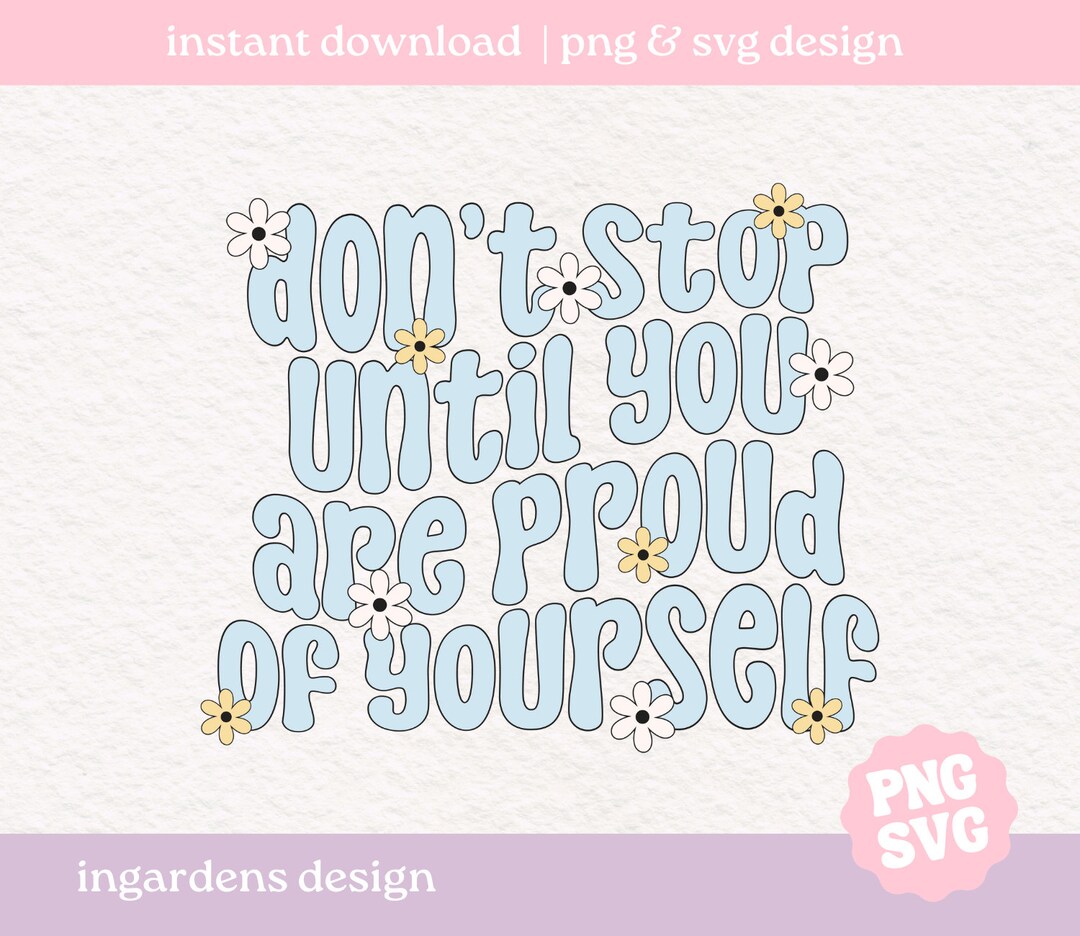 Don't Stop Until You Are Proud of Yourself SVG PNG, Motivational Svg ...