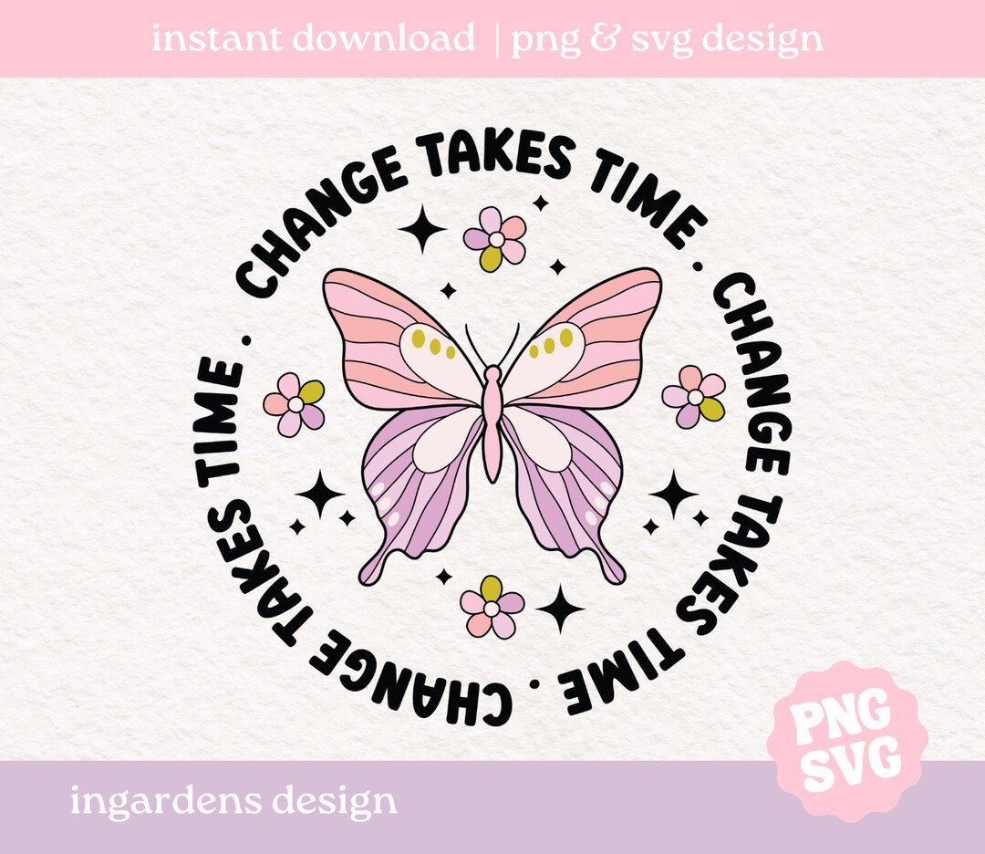 Change Takes Time PNG SVG, Butterfly Design for T-shirt, Stickers and ...