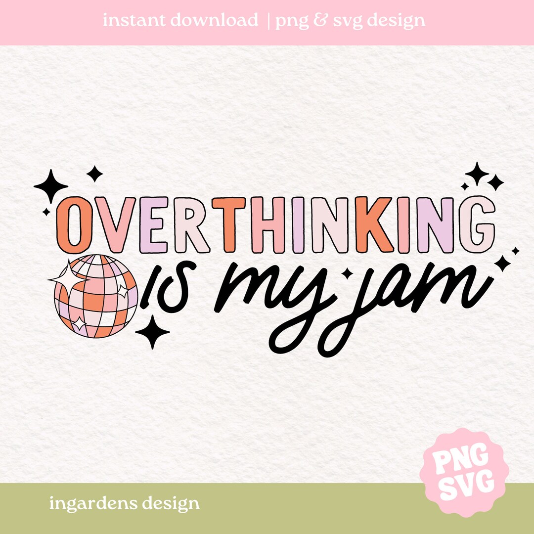 Overthinking is My Jam SVG PNG | Mental Health Svg Png, Self Care Png ...