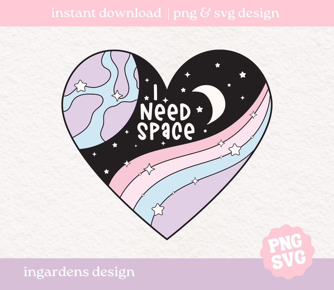 I Need Space SVG PNG, Mental Health Png Svg, Motivational Svg Png ...
