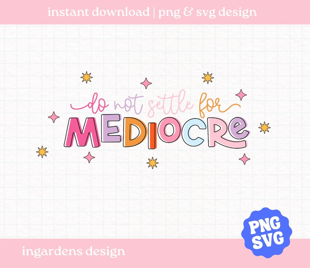 Do Not Settle for Mediocre SVG PNG, Positivity Svg Png, Mental Health ...