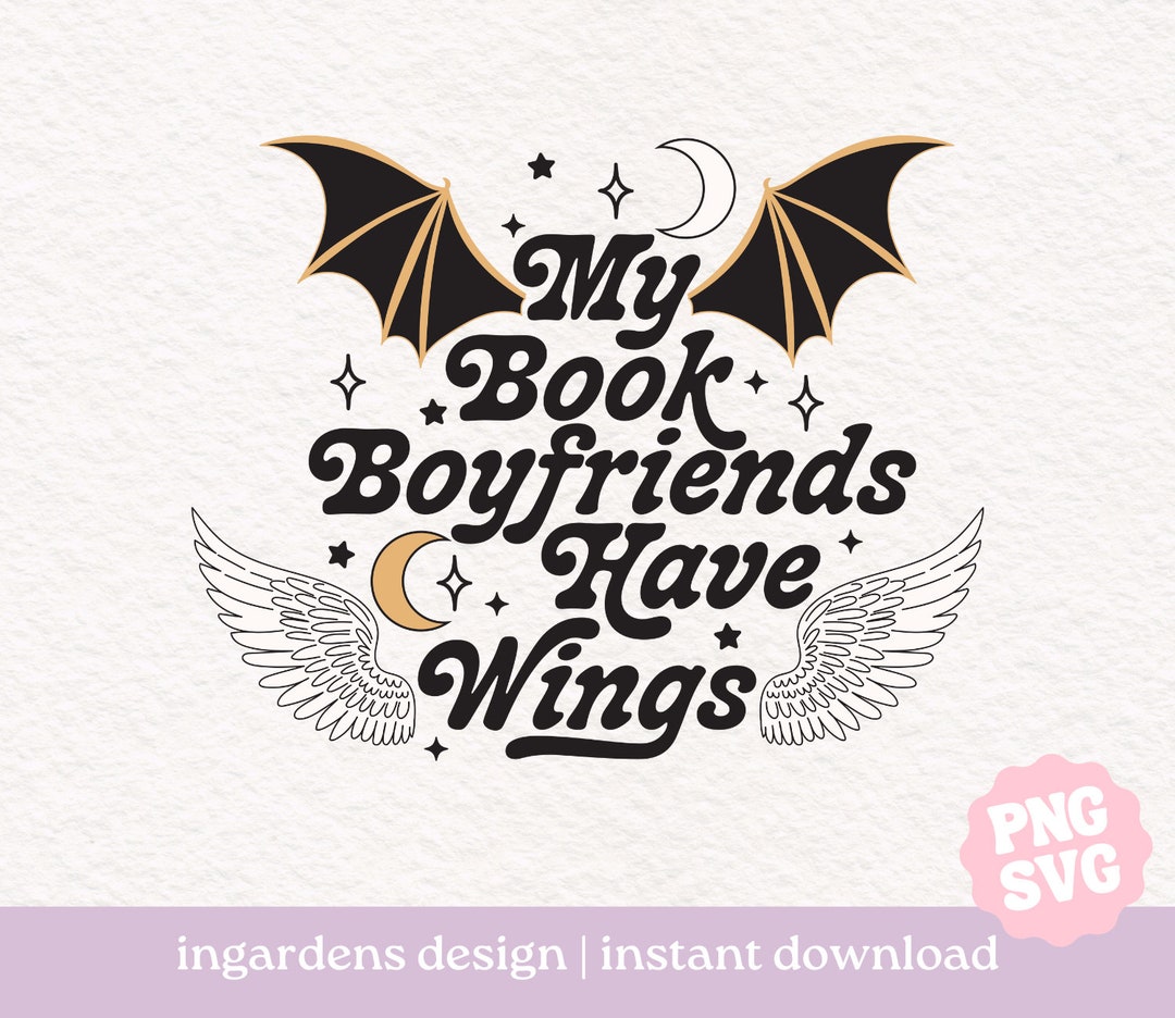 My Book Boyfriends Have Wings PNG SVG, Bookish Png Svg, Acotar Crescent ...