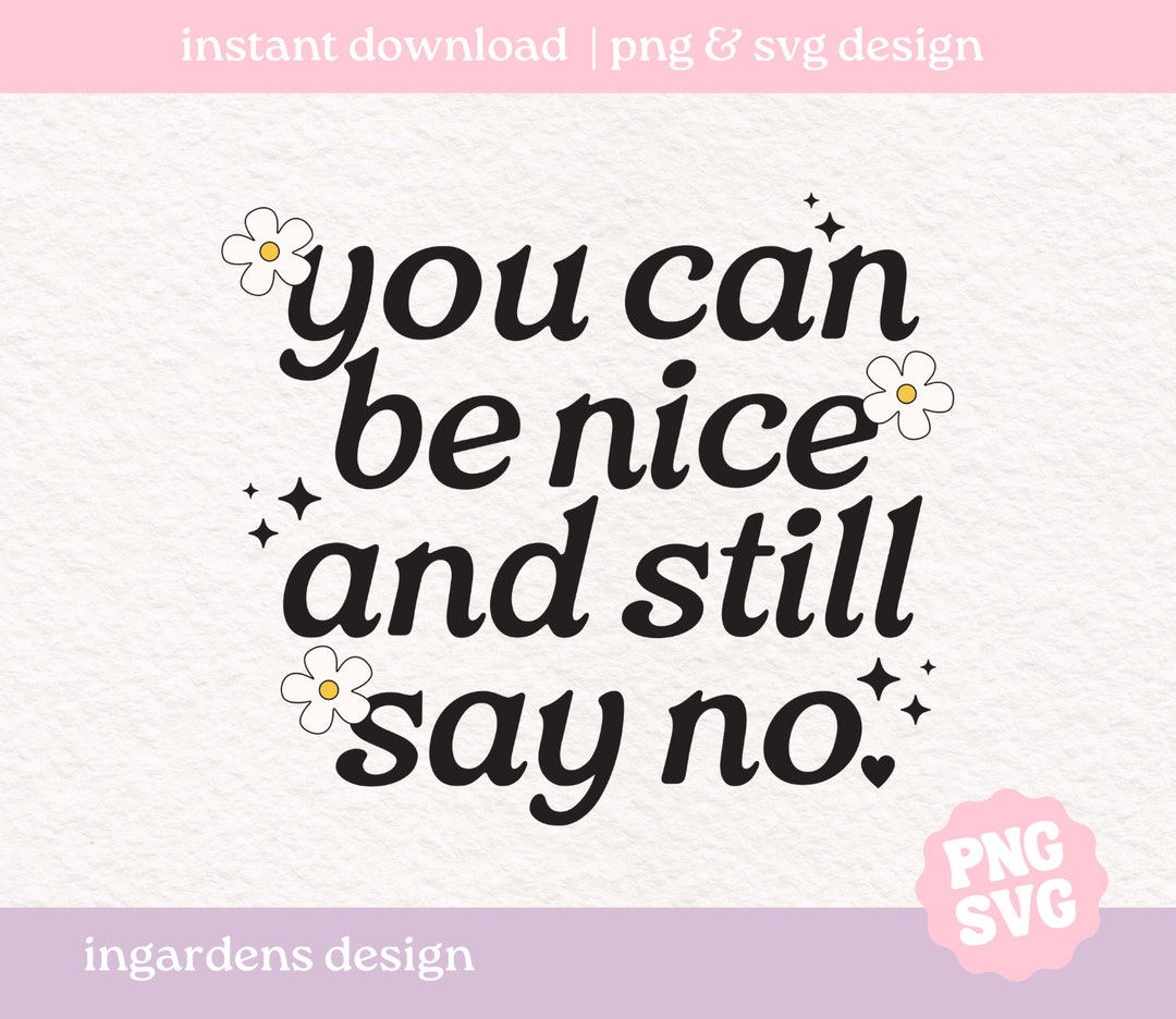 You Can Be Nice and Still Say No PNG SVG, Design for T-shirt, Stickers ...