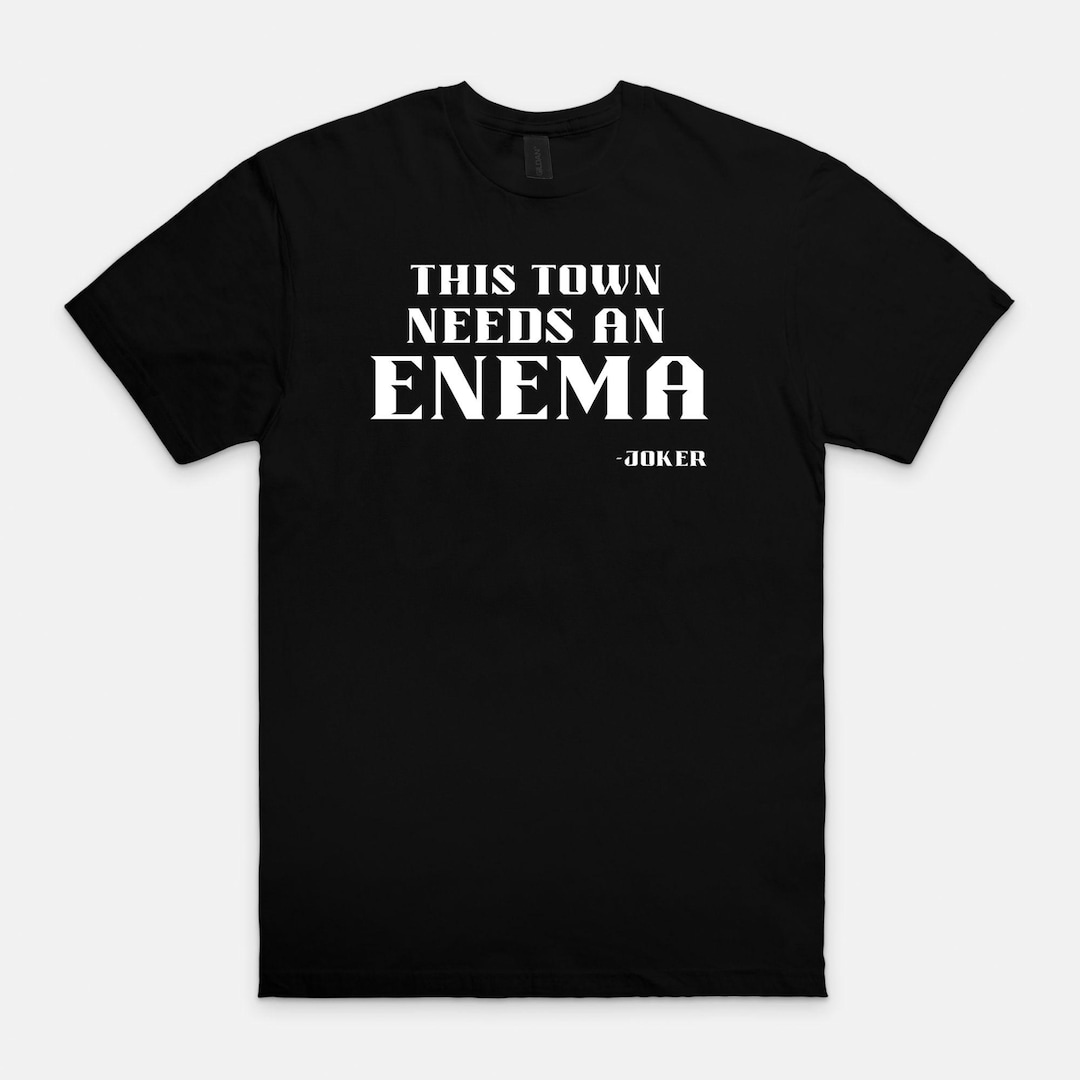 Joker Tshirt This Town Needs An Enema Shirt Joker Quote Tee Batman