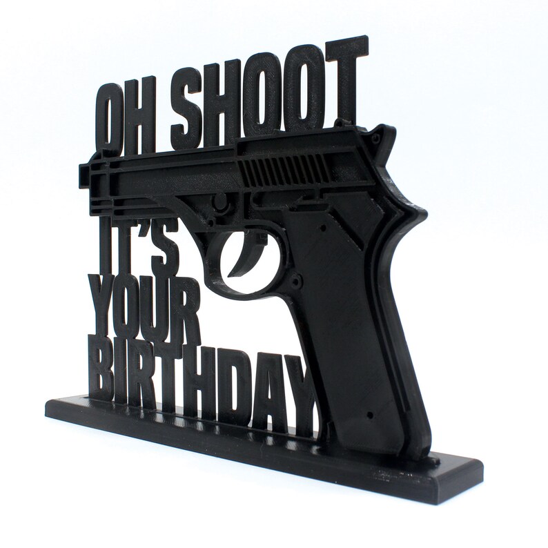 Oh Shoot It's Your Birthday GUN Cake Topper on Base - Solid 3D Printed ...