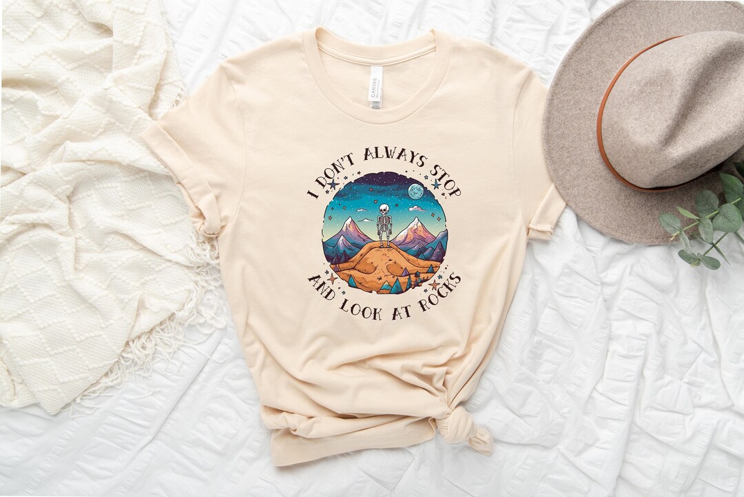 I Don't Always Stop and Look at Rocks Shirt Rock Lover Shirt Gift for ...