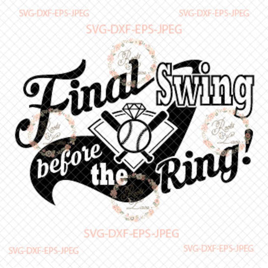 Baseball SVG, Baseball Bachelorette SVG, Final Swing Before the Ring ...