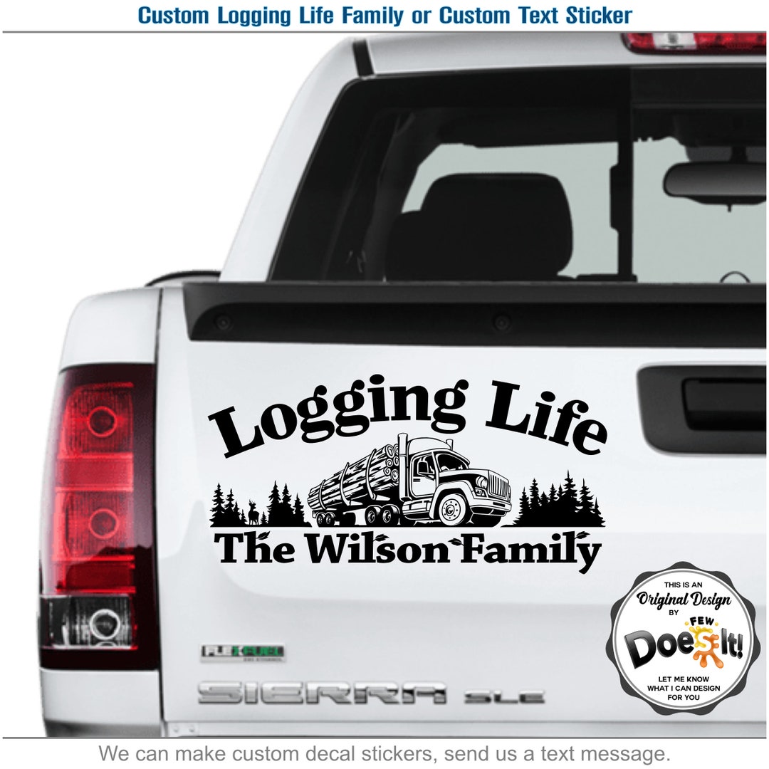 Custom Text, Truck Car Vinyl Decal, Logging Life, Window Sticker, Art ...