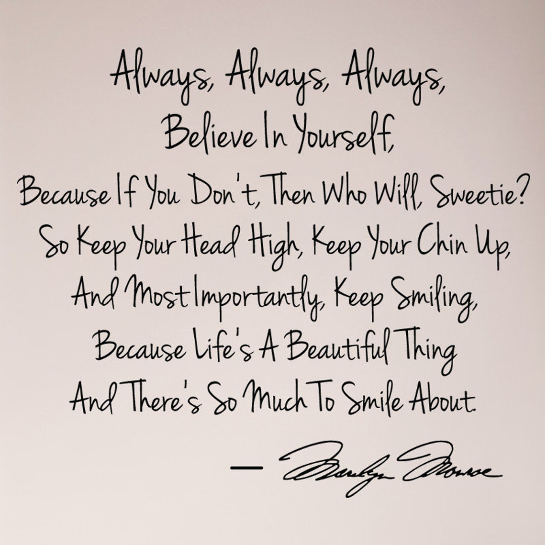 Always Always Always Believe in Yourself Keep Smiling Marilyn Monroe ...