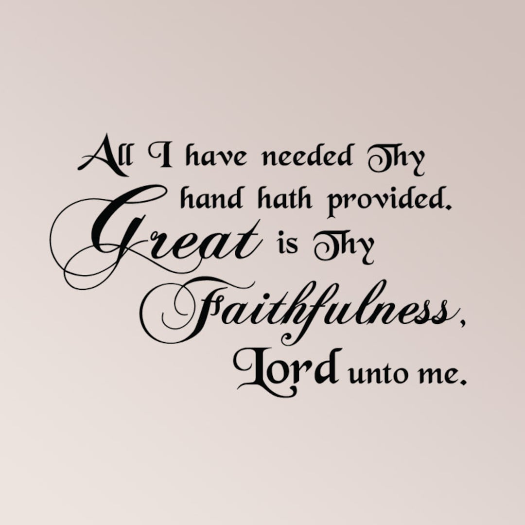 All I Have Needed Thy Hand Hath Provided. Great is Thy Faithfulness Lord Unton Me Christian Hymn ...