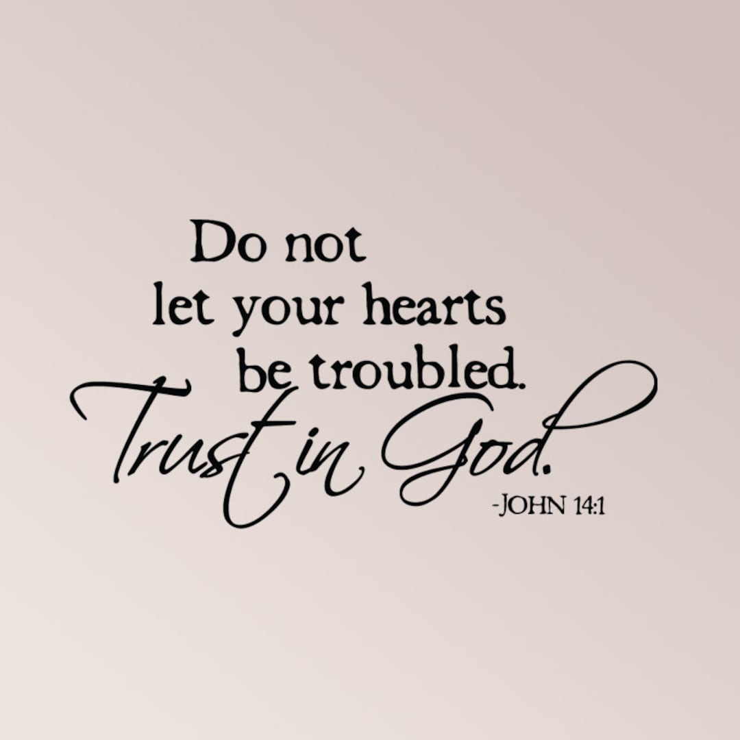 Do Not Let Your Heart Be Troubled Trust in God John 14:1 Scripture ...