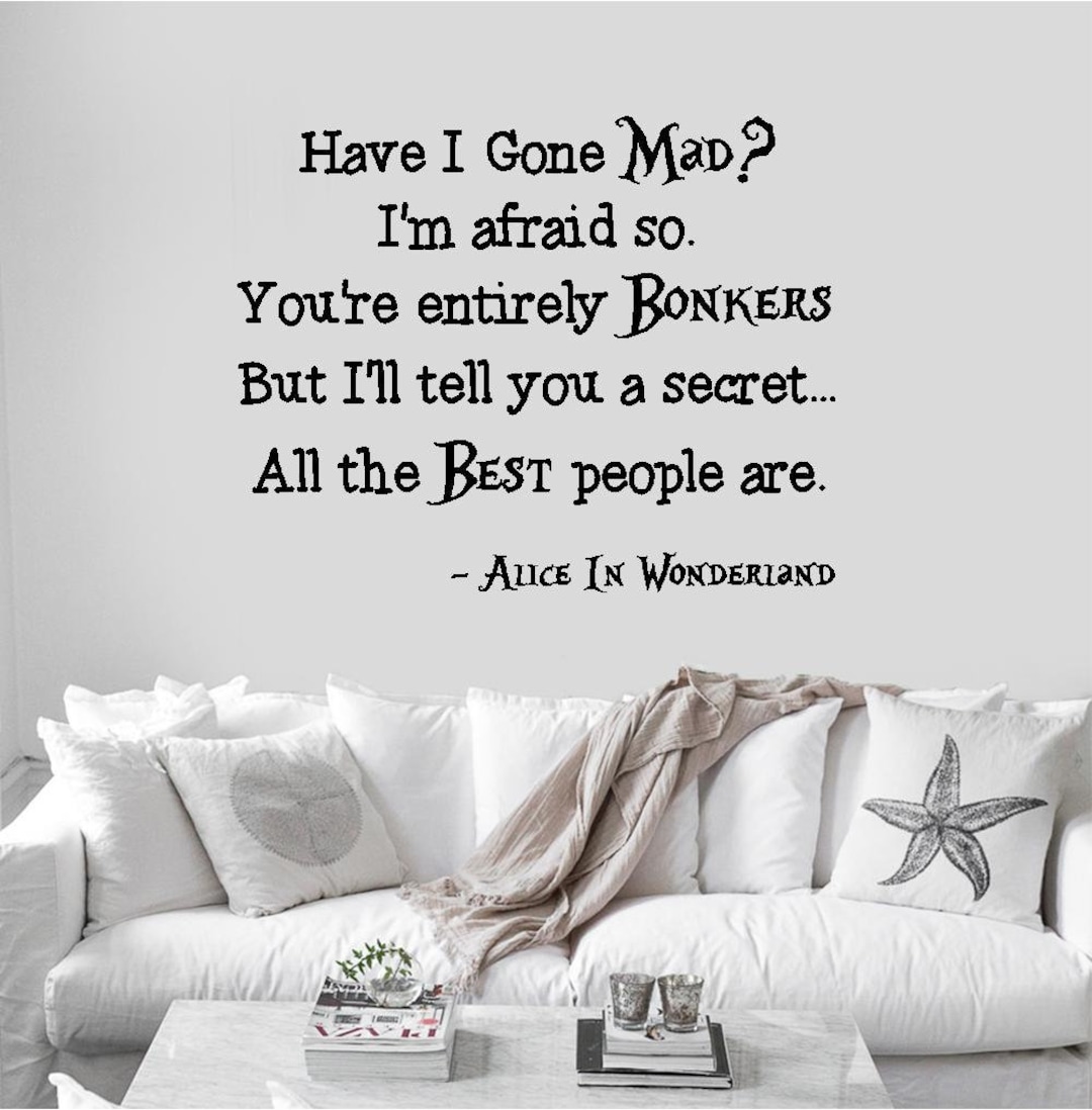 Have I Gone Mad? You're Entirely Bonkers All the Best People Are Alice ...
