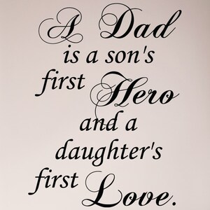 A Dad is A Son's First Hero and A Daughter's First Love Wall Decal ...