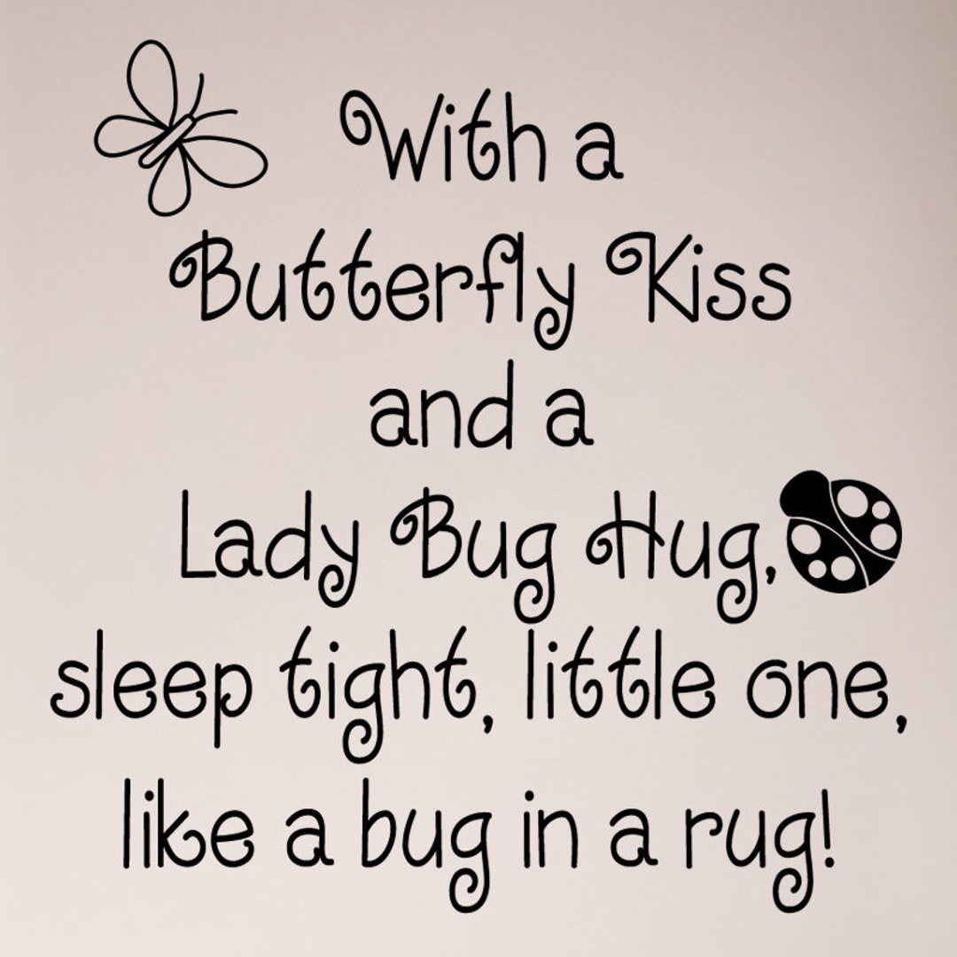 With A Butterfly Kiss and Ladybug Hug Sleep Tight Little One Like a Bug ...