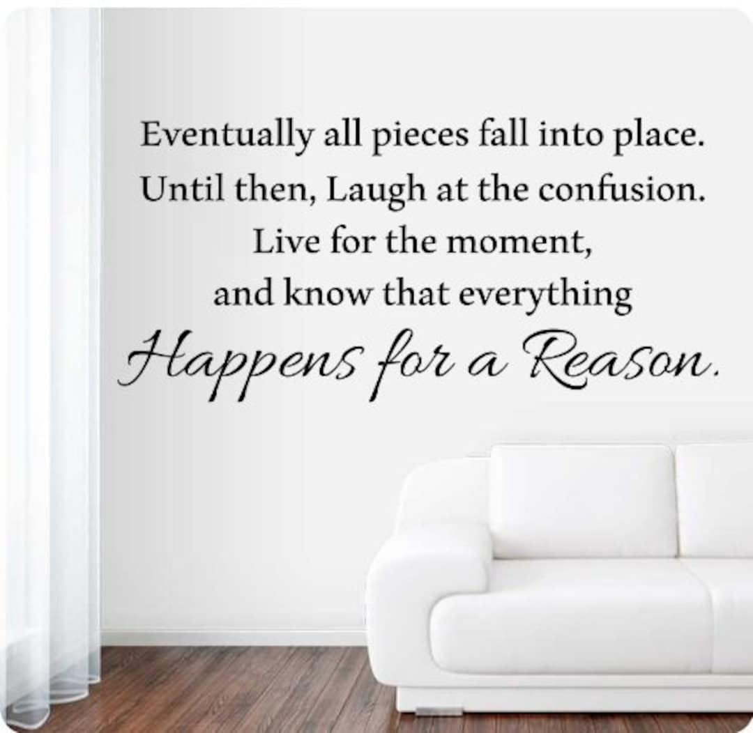 46" Eventually All Pieces Fall Into Place Laugh Confusion Live the ...