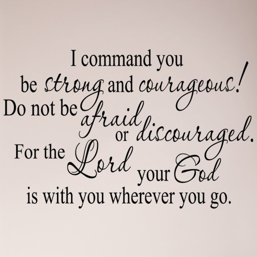 I Command You to Be Strong and Courageous Do Not Be Afraid or ...