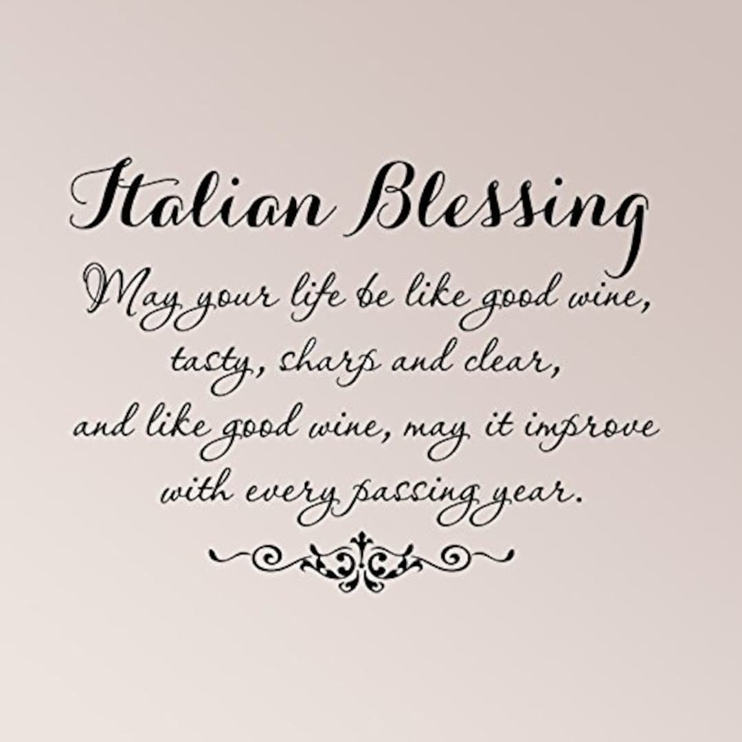 Italian Blessing May Your Life Be Like Good Wine, Tasty, Sharp and ...