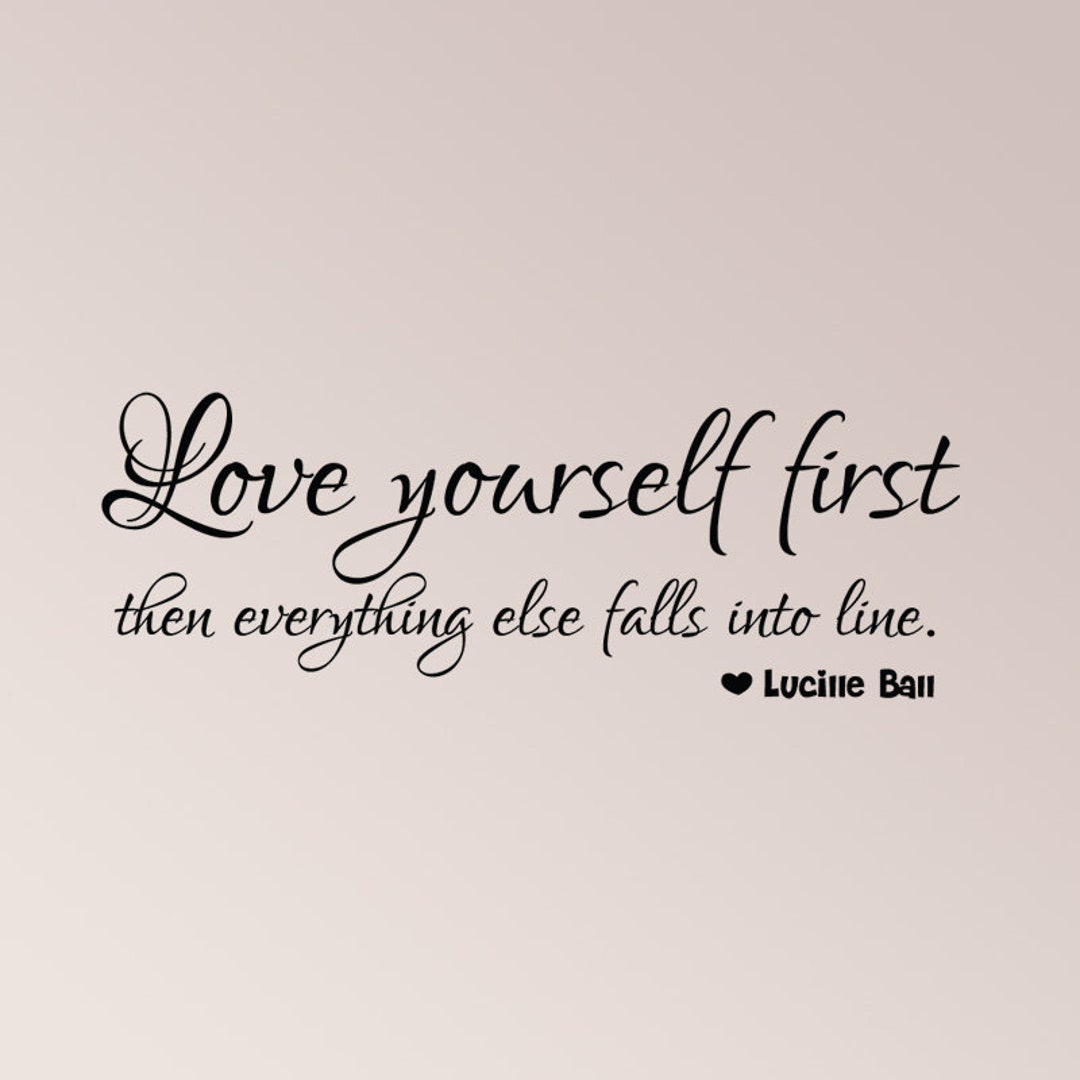 Love Yourself First, Then Everything Else Falls Into Line Lucille Ball ...