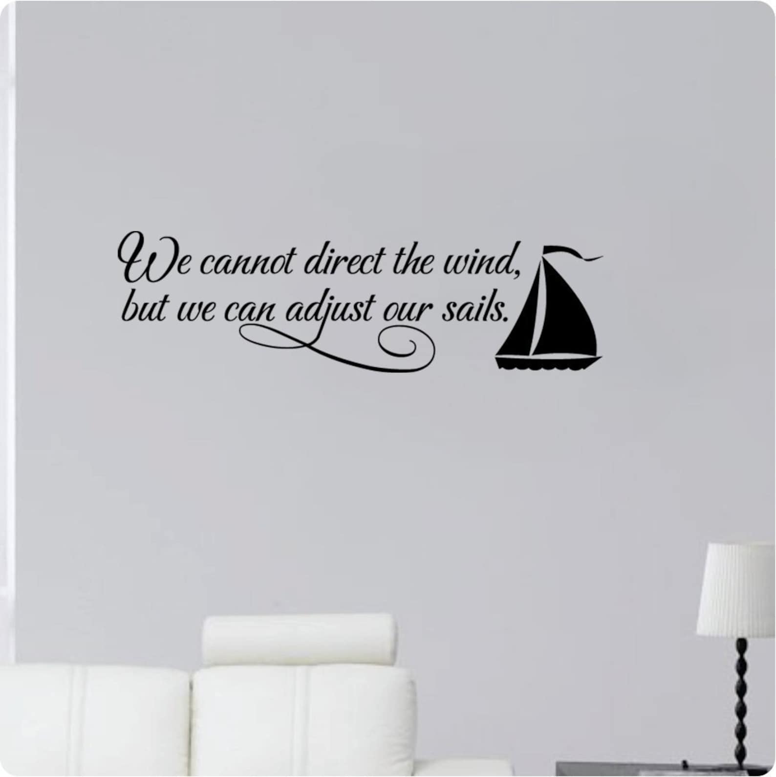 36" We Cannot Direct the Wind, but We Can Adjust Our Sails. Nautical ...